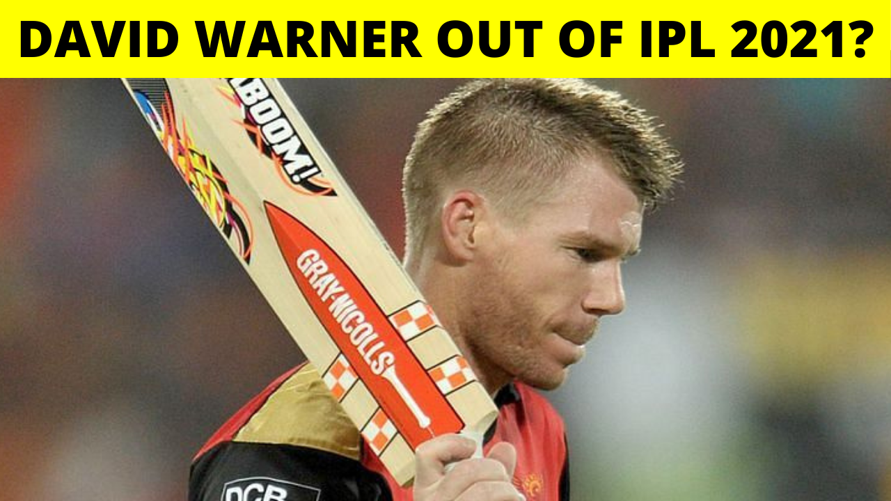 David Warner out of IPL 2021?