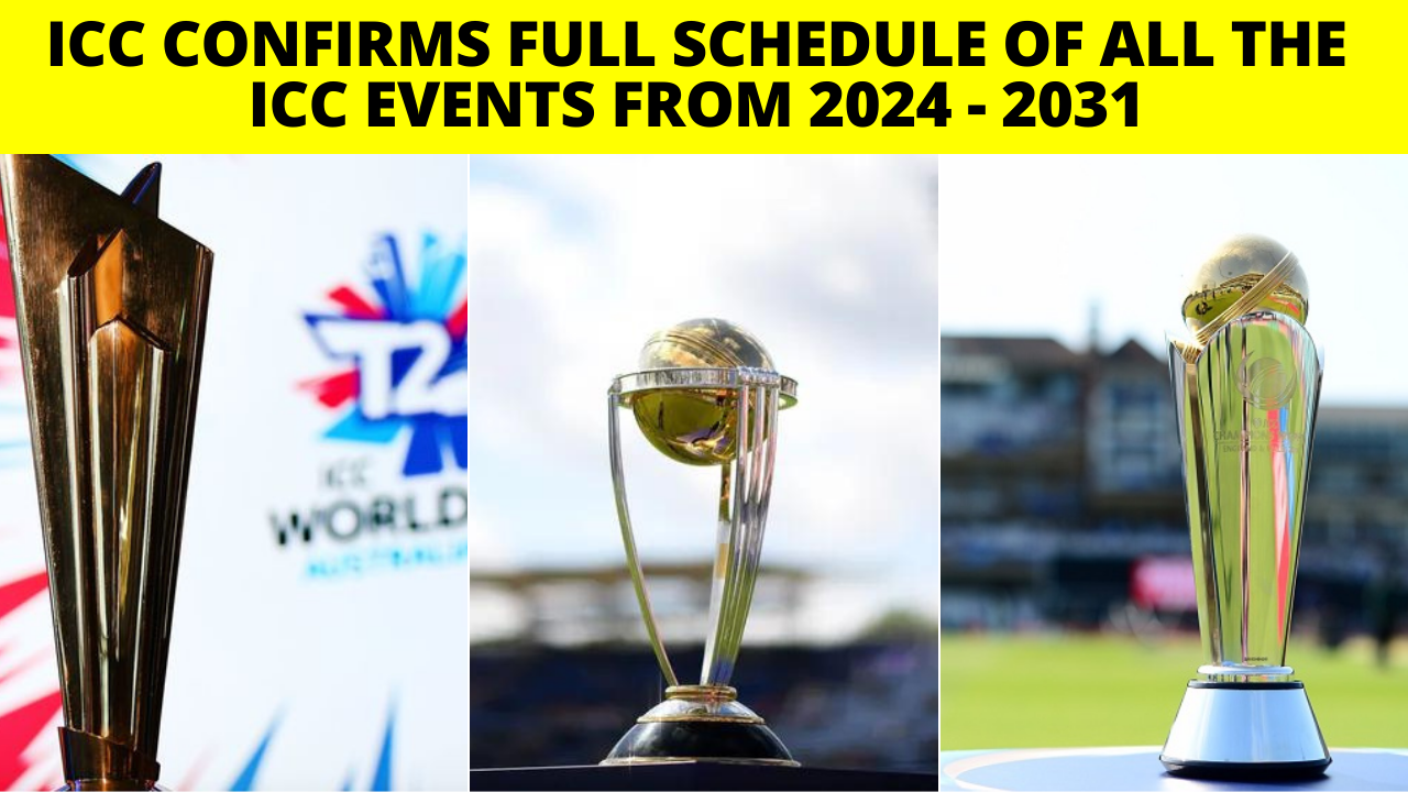 ICC Confirms Full Schedule Of All The ICC Events From 2024-2031