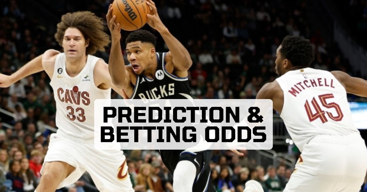 Bucks vs Cavaliers Betting Odds, Match Prediction, and How to Watch