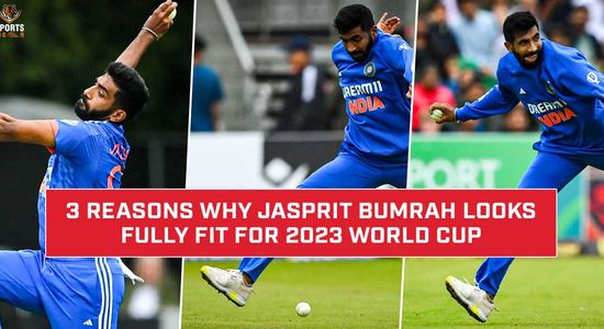 3 Reasons why Jasprit Bumrah looks fully fit for 2023 World Cup
