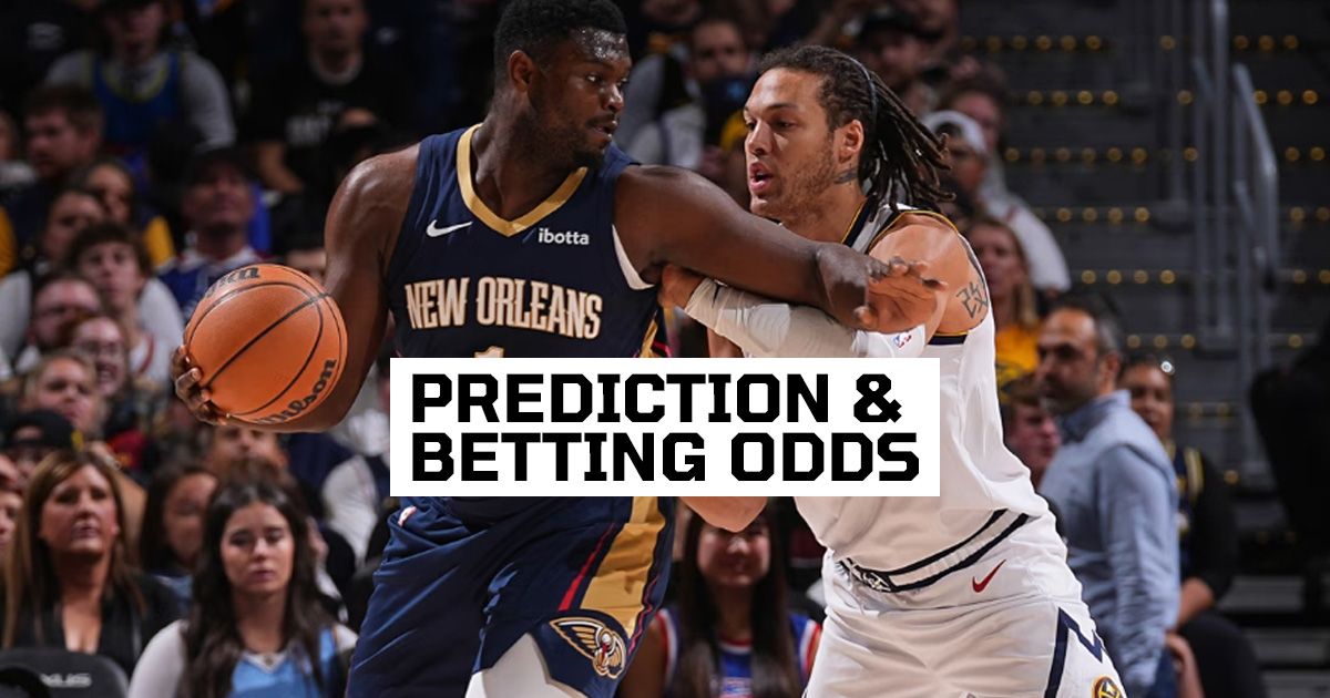 Pelicans vs Nuggets Match Prediction, Betting Odds and How to Watch